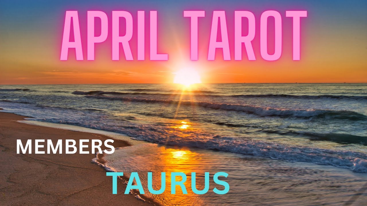 TAURUS TAROT APRIL TAROT 2024 MEMBERS - YouTube