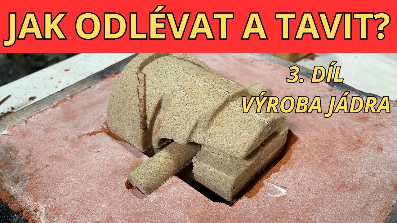 JAK ODLÉVAT A TAVIT | 3.Díl - Výroba jádra z písku - YouTube