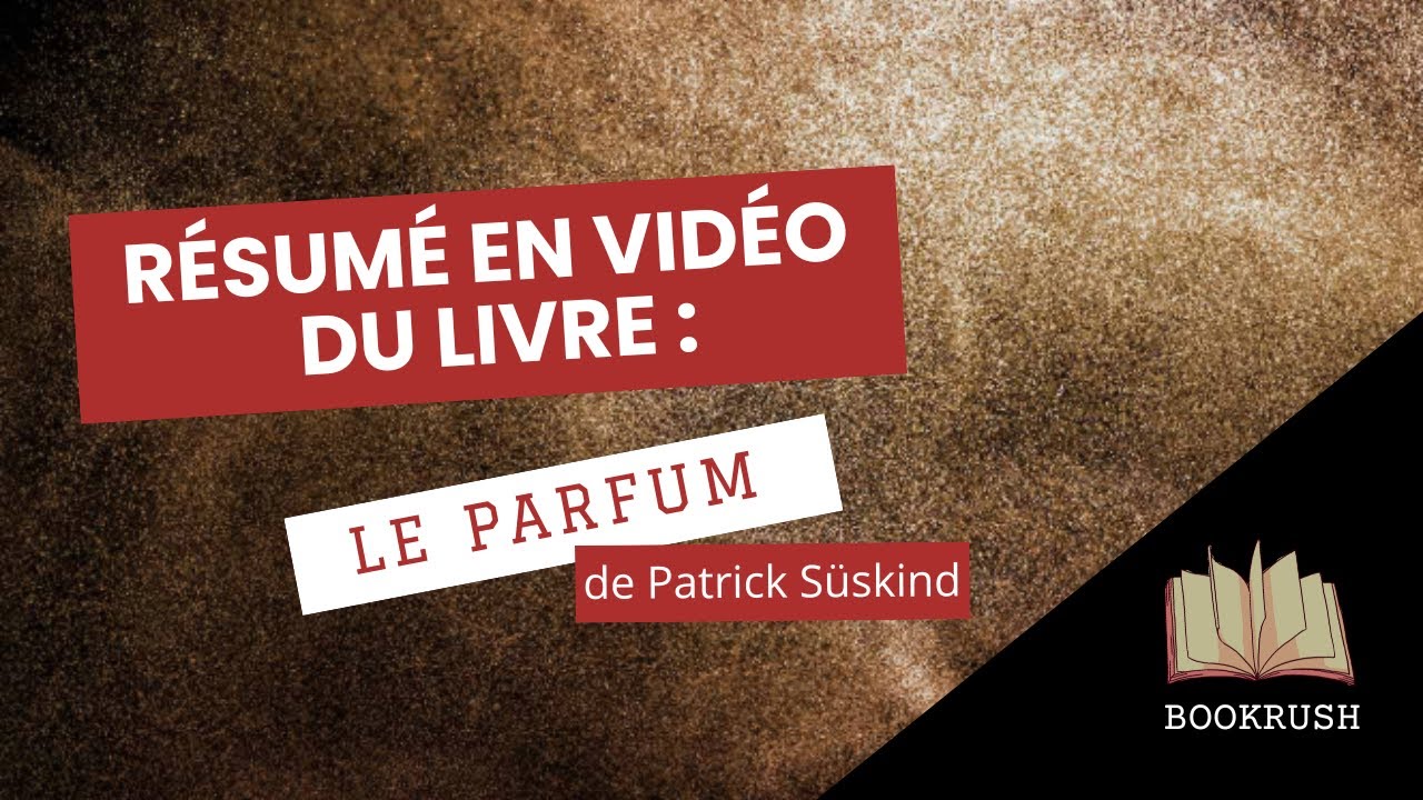 Le parfum, de Patrick Süskind : le résumé en vidéo du livre ! - YouTube