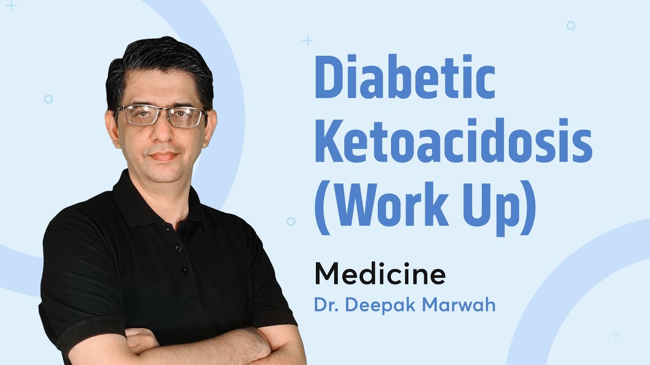 Diabetic Ketoacidosis – Work up | Dr. Deepak Marwah | Medicine ...