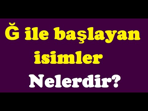 Ğ ile başlayan isimler nelerdir,ğ ile isimler listesi