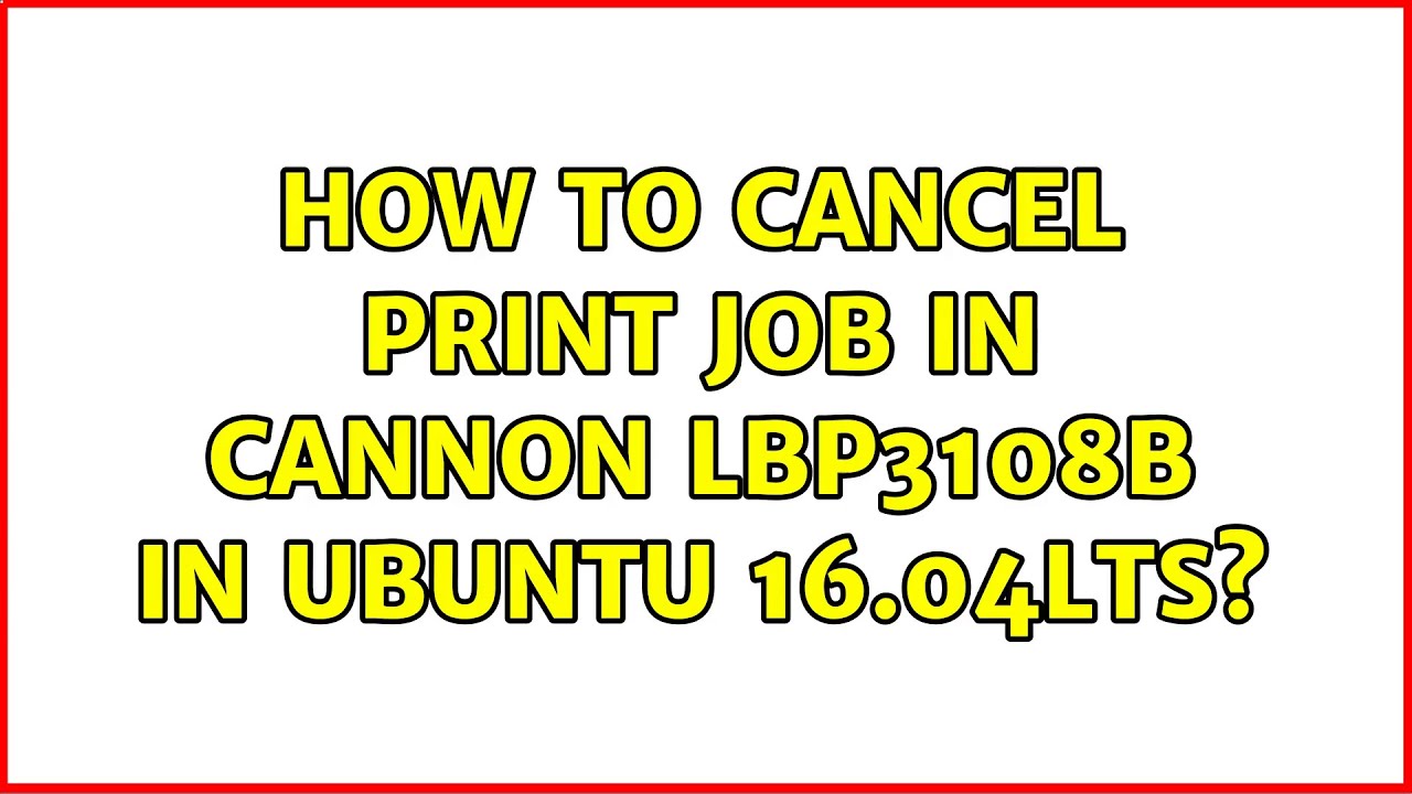 Ubuntu How To Cancel Print Job In Cannon Lbp3108b In Ubuntu 16 04lts ubuntu-how-to-cancel-print-job-in-cannon-lbp3108b-in-ubuntu-16-04lts