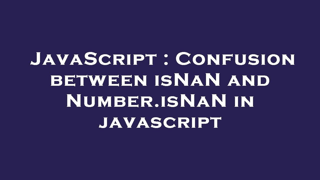 Javascript Confusion Between Isnan And Numberisnan In Javascript Youtube