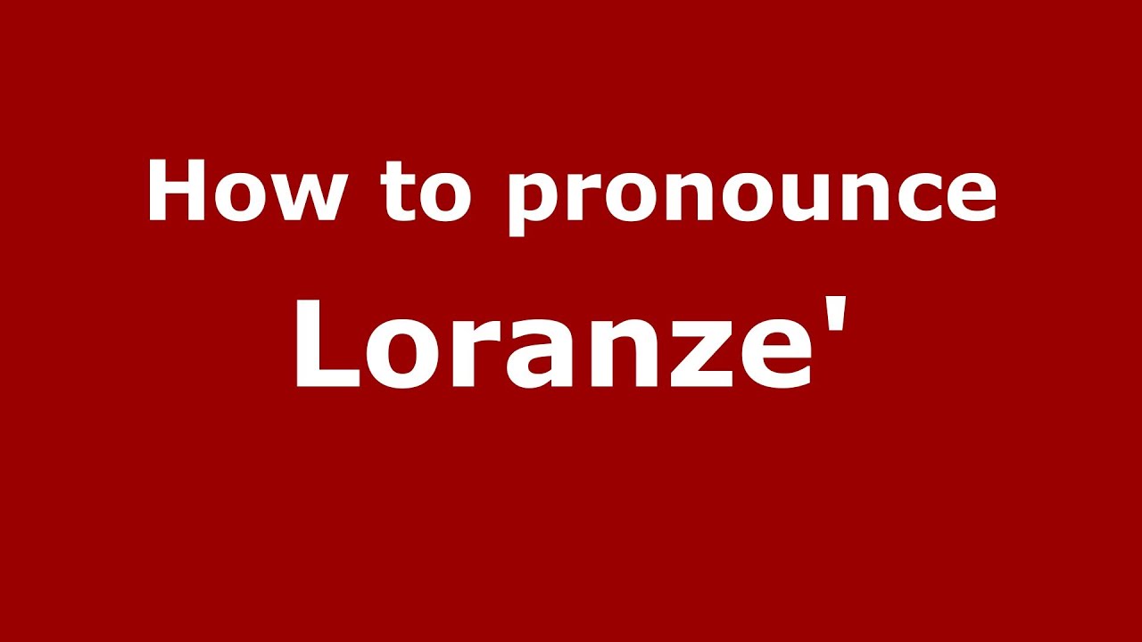 How to pronounce Loranze' (Italian/Italy) - PronounceNames.com - YouTube