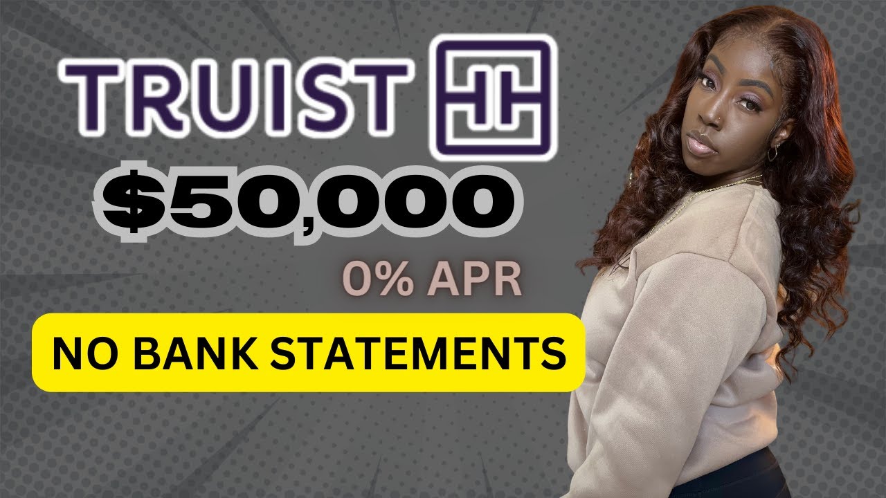$50,000 0% APR WITH NO BANK STATEMENTS, NO INCOME VERIFICATION| Truist ...