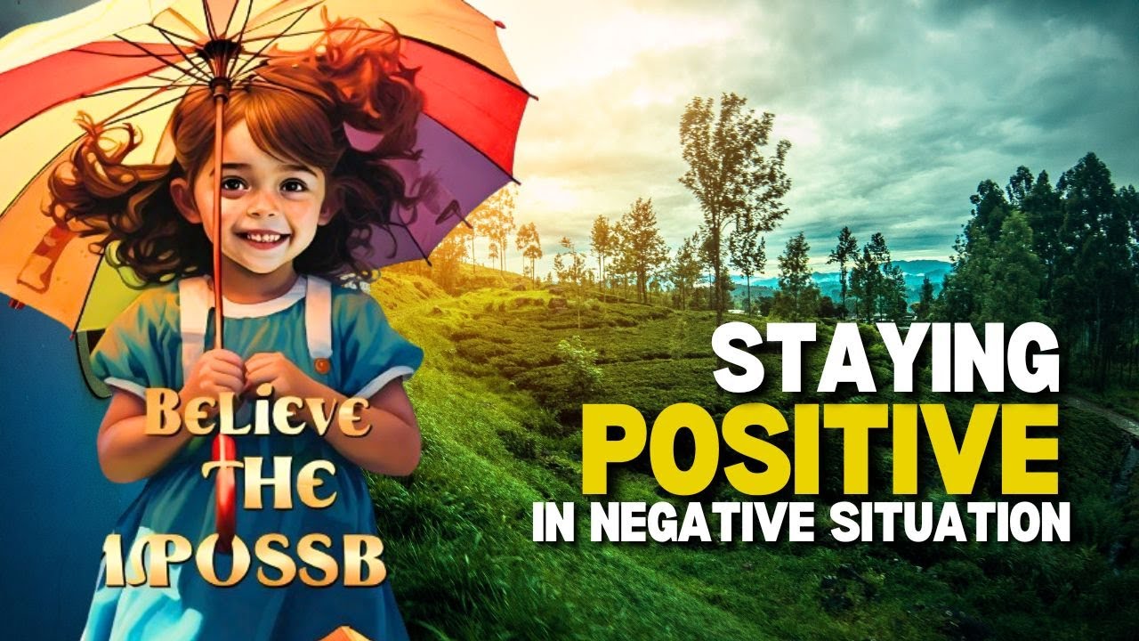 HOW to be Positive In NEGATIVE Situation | Power of Believing in ...