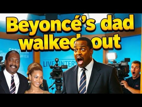 BEYONCÉ DAD WALKS OUT ON INTERVIEW 
