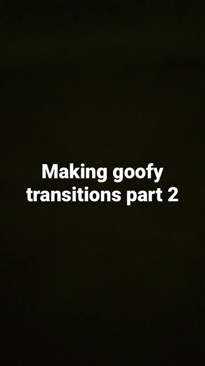 Making goofy transitions part 2. - YouTube