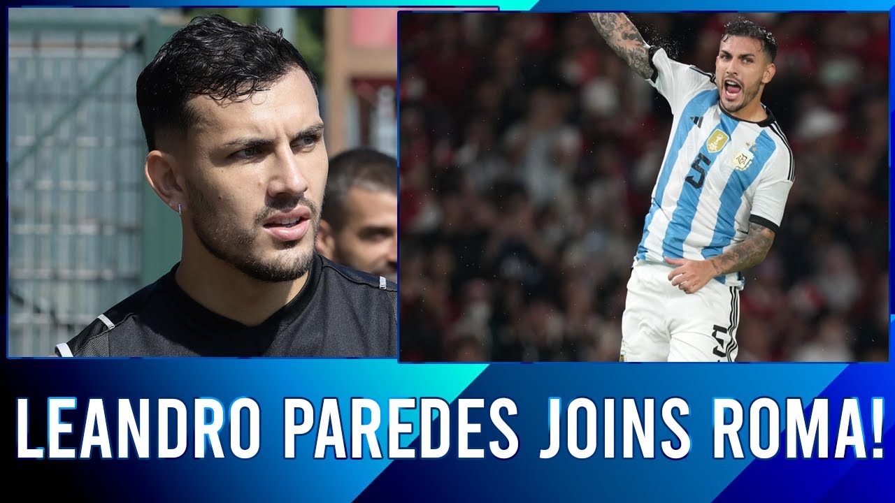 Leandro Paredes to AS Roma! Why it's good for his career, Argentina ...