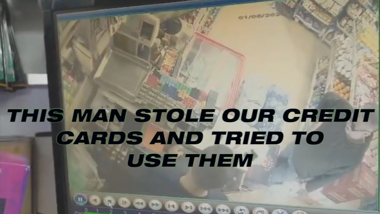 What Would YOU Do If Someone Stole Your Credit Cards Video Of Thief In what-would-you-do-if-someone-stole-your-credit-cards-video-of-thief-in