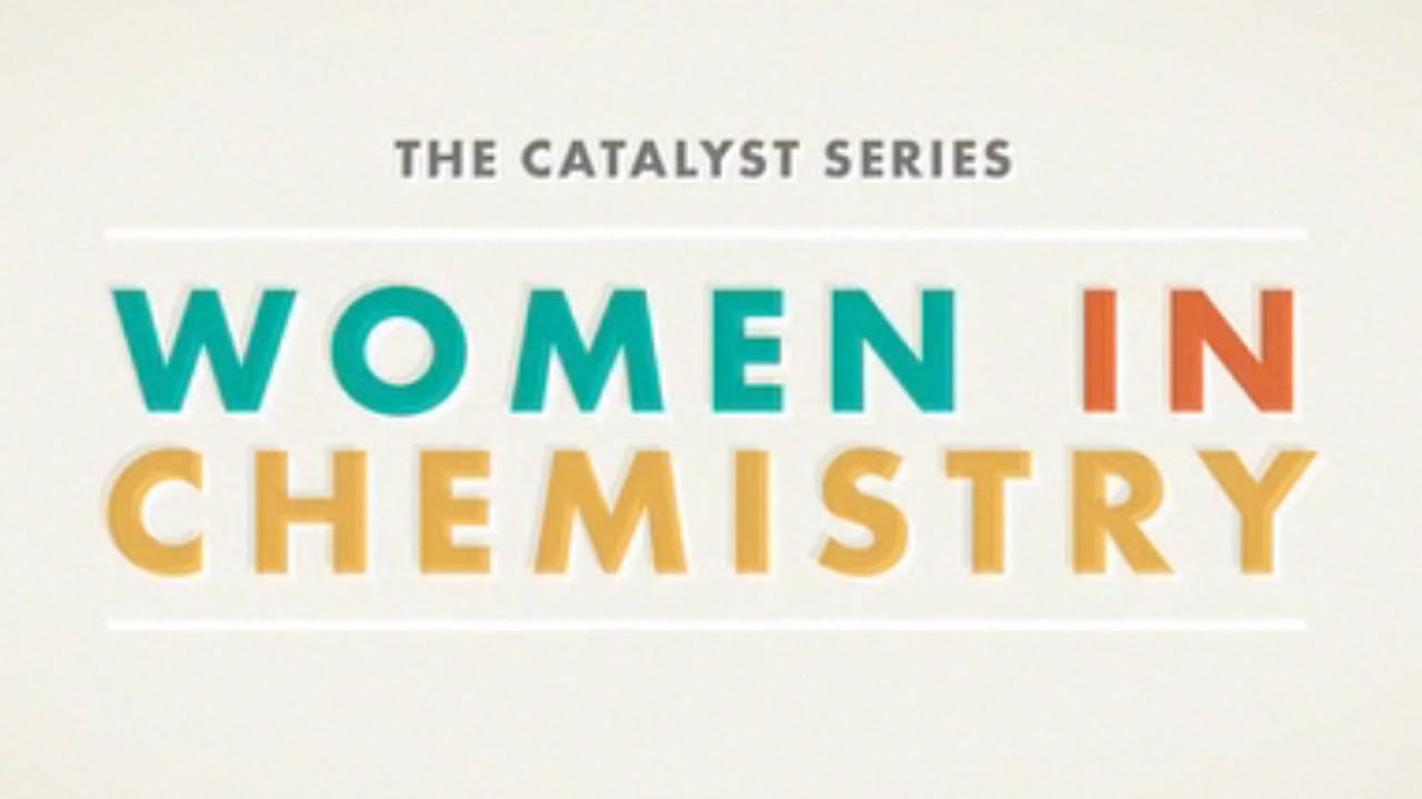 The Catalyst Series: Women in Chemistry - YouTube