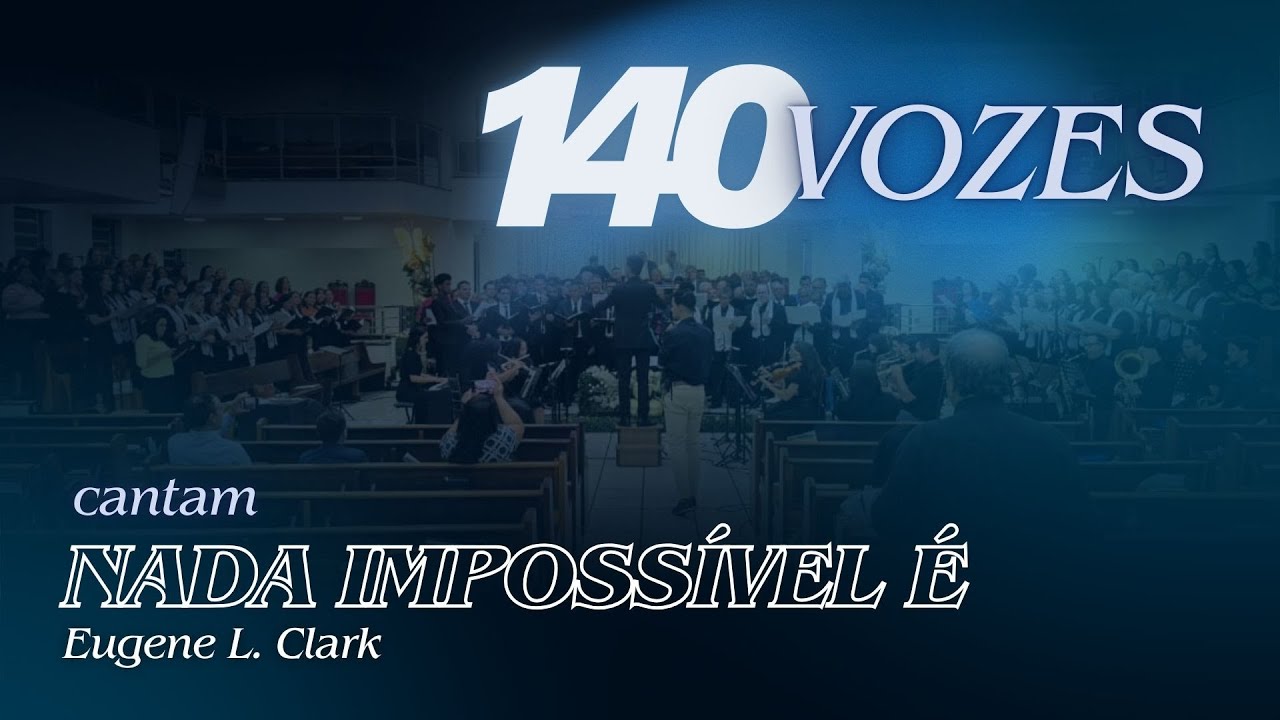NADA IMPOSSÍVEL É | 140 vozes • Encontro de Corais | AD Uberaba-MG ...