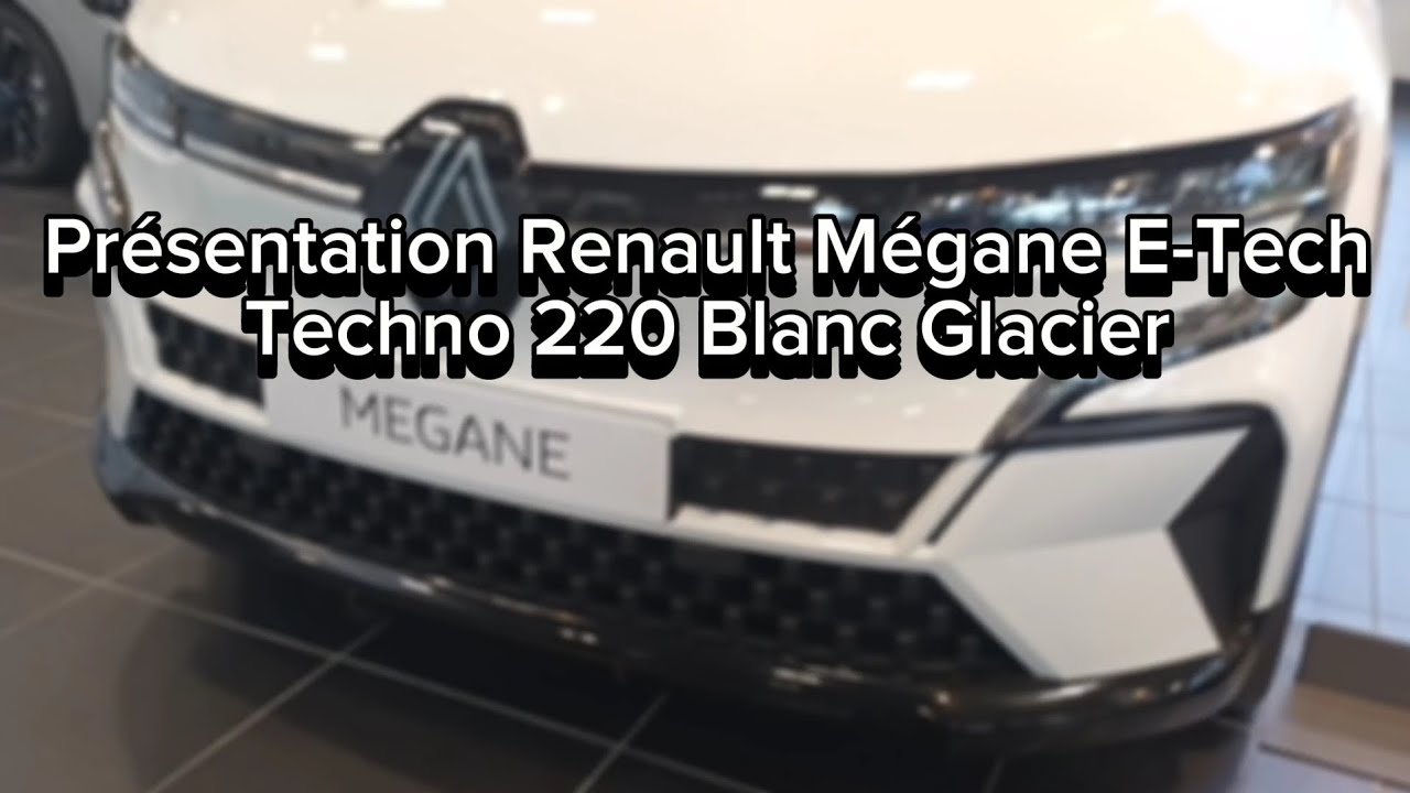 Présentation Renault Mégane E-Tech Techno 220 Blanc Glacier - YouTube