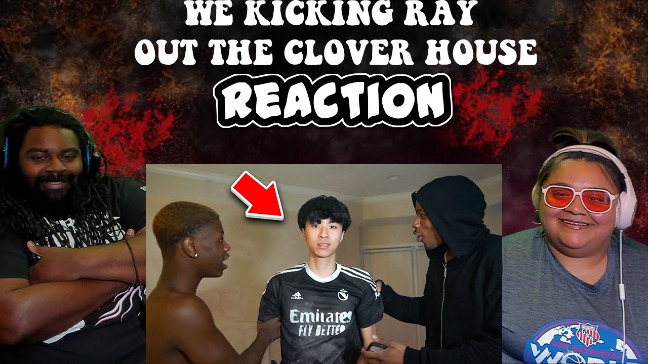 We kicking ray out the clover house | REACTION! - YouTube
