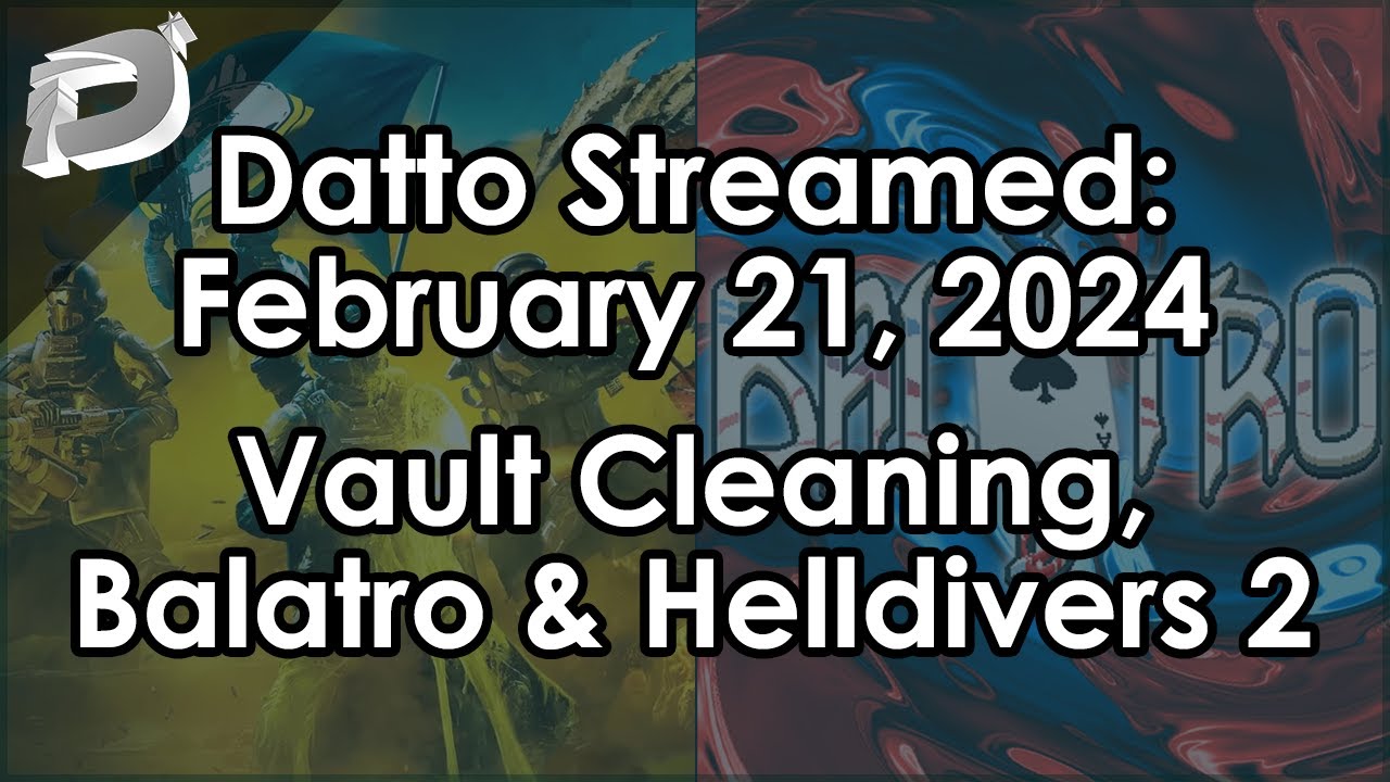 Datto Stream: Destiny Vault Cleaning, Helldivers 2, Balatro - February ...