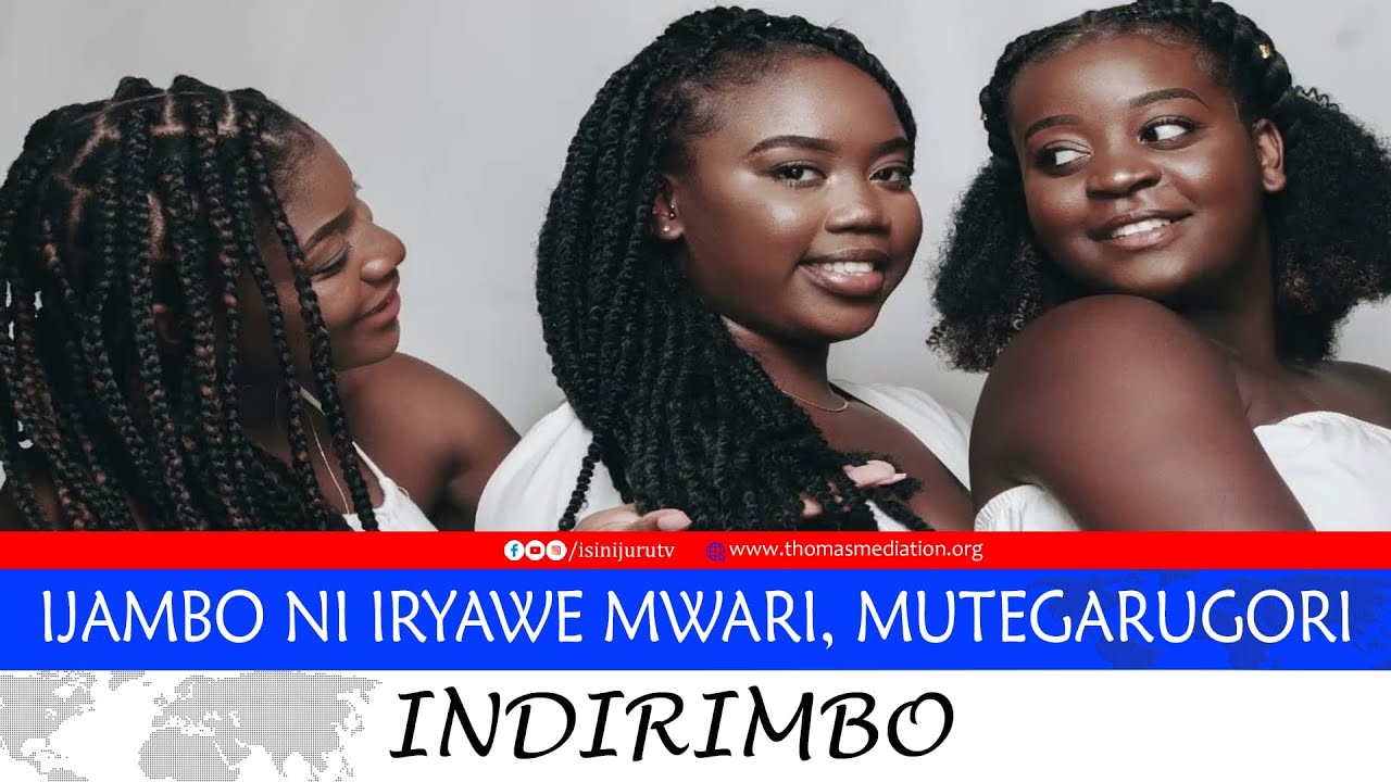 INDIRIMBO "IJAMBO NI IRYAWE MWARI, MUTEGARUGORI". - YouTube