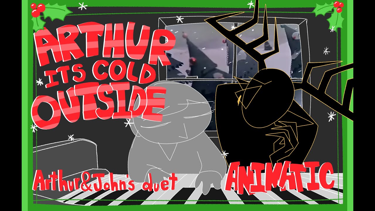 Malevolent Animatic: Arthur and John's Duet "Arthur, It's Cold Outside ...