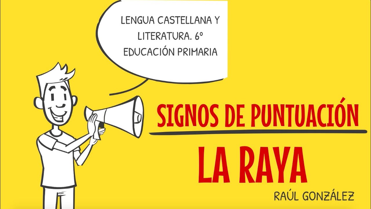 Los signos de puntuación. La Raya. Lengua Castellana y Literatura. 6º ...