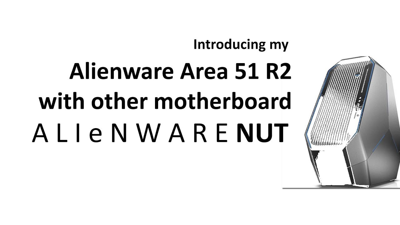 Introducing my Alienware Area 51 R2 with other motherboard - YouTube