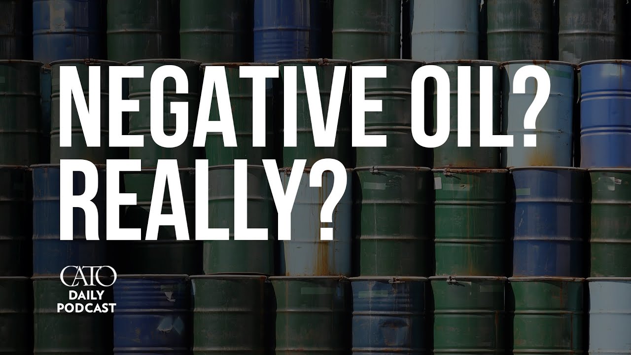 Negative Oil? Really? | Cato Daily Podcast - YouTube