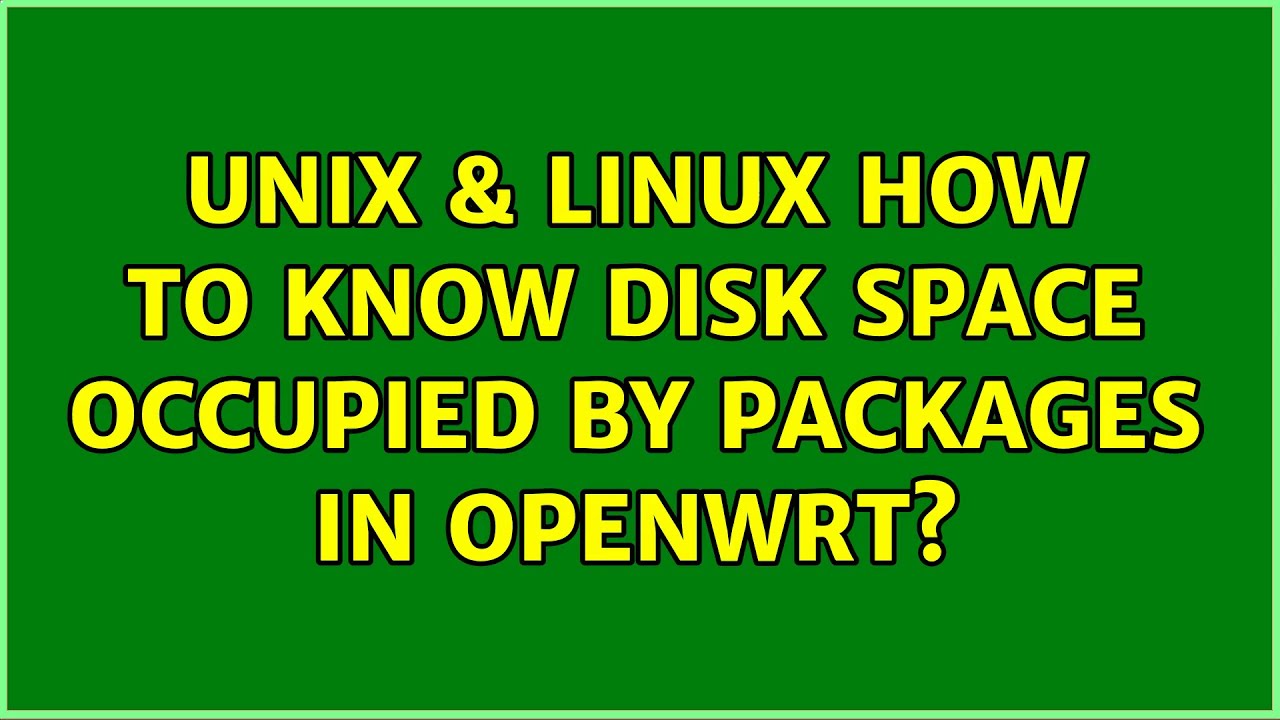 Unix Linux How To Know Disk Space Occupied By Packages In OpenWrt Unix Linux How To Know Disk Space Occupied By Packages In OpenWrt