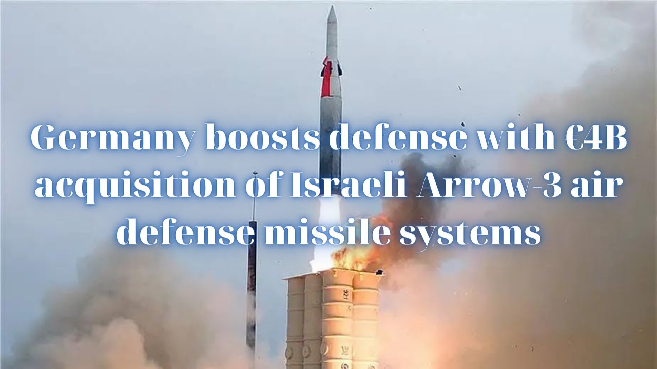 Germany boosts defense with €4B acquisition of Israeli Arrow-3 air ...