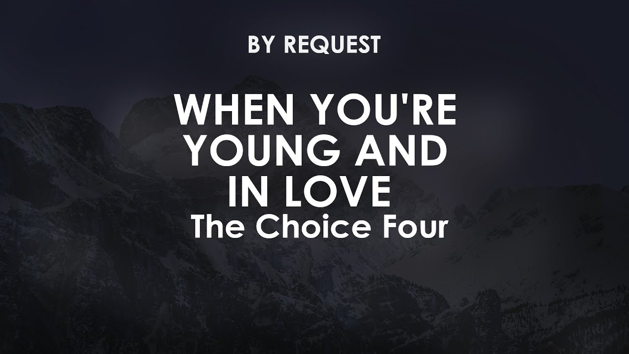 When You're Young And In Love | The Choice Four - YouTube