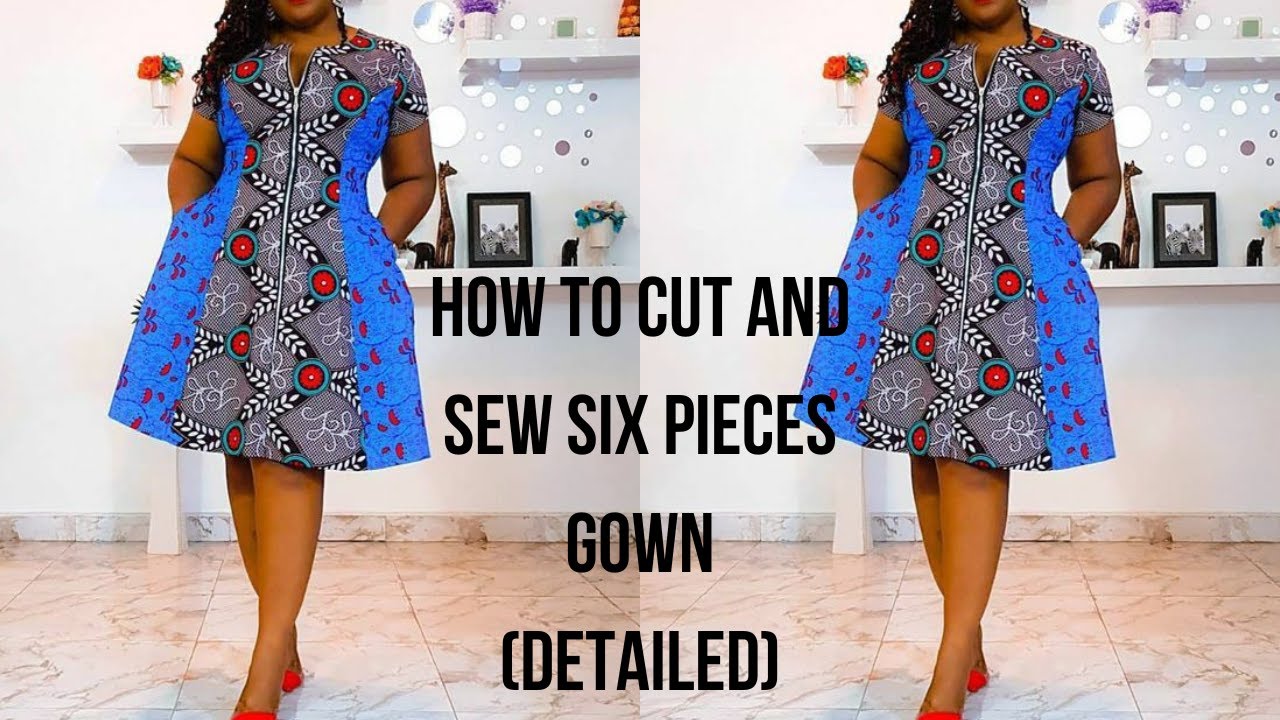 How To Cut And Sew Six Pieces Gown || DETAILED || SEWING TUTORIAL - YouTube
