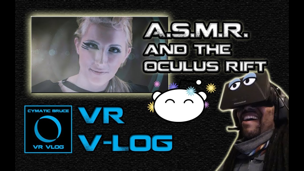ASMR and the Oculus Rift (Departure from ASMR Requests in VR Player ...