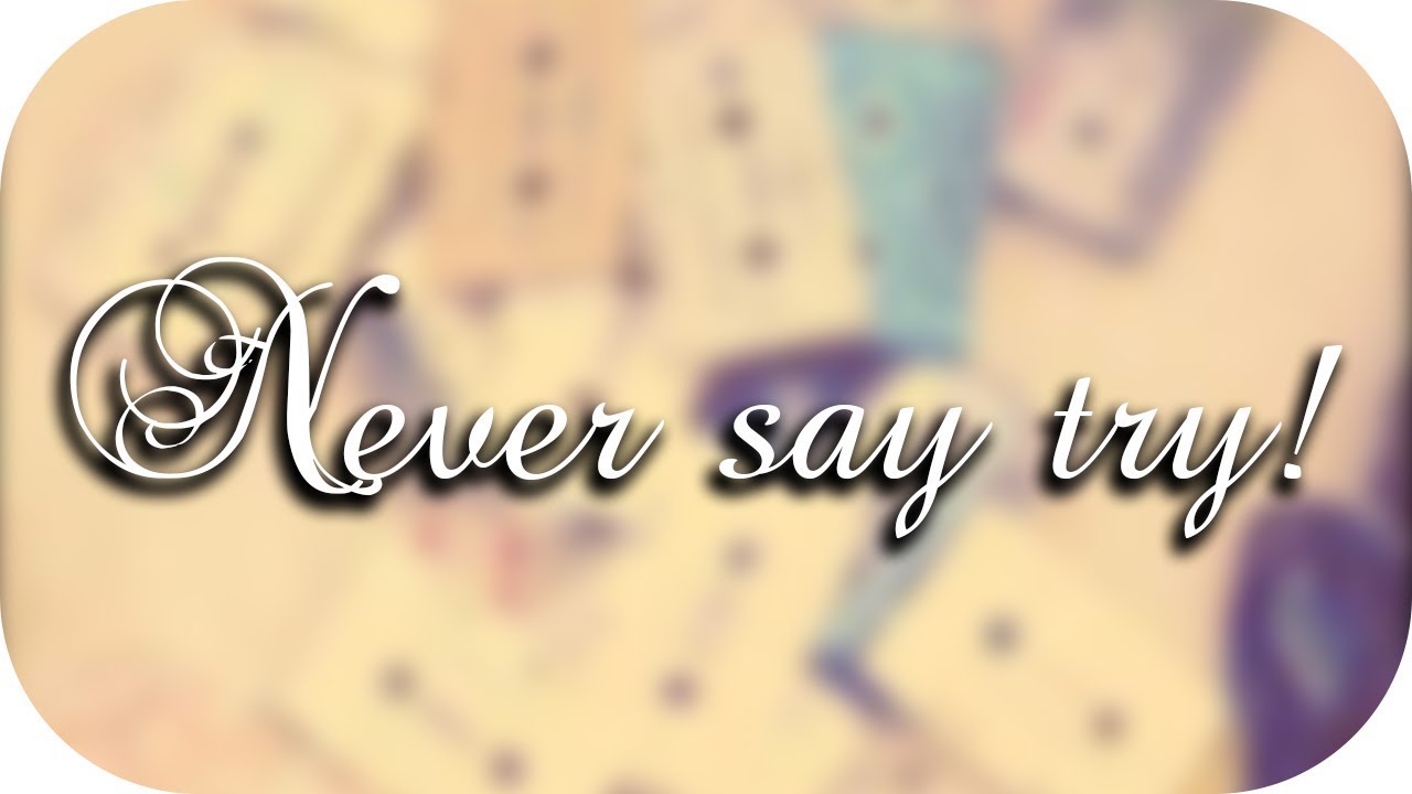 Never Say TRY! - YouTube