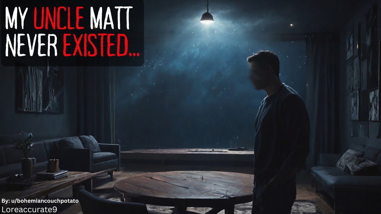 My Uncle Matt Never Existed |#nosleep | #horrorstories | #creepypasta ...