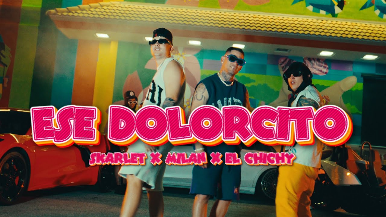 Skarlet x Milan x El Chichy - Ese Dolorcito (Video Oficial) Prod by ...