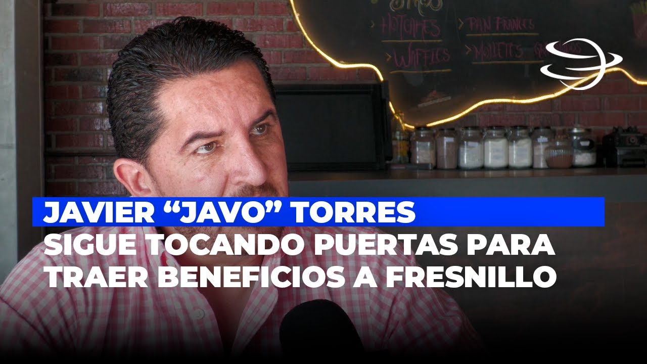 Javo Torres Sigue Tocando Puertas para Traer Beneficios a Fresnillo ...