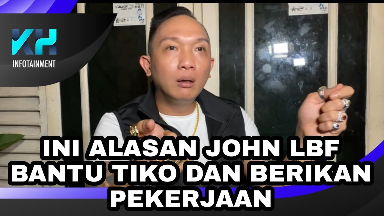 INI ALASAN JOHN LBF BANTU TIKO DAN BERIKAN PEKERJAAN - YouTube
