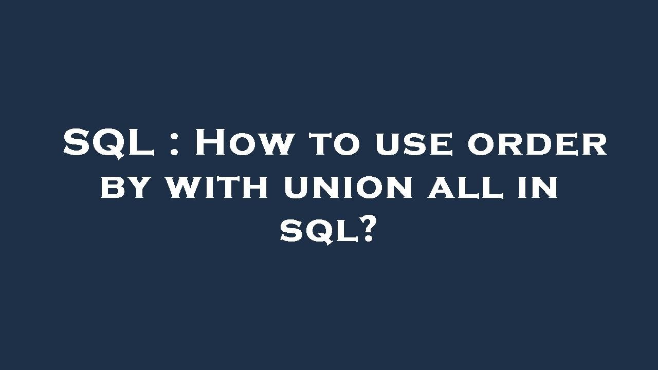 SQL : How to use order by with union all in sql? - YouTube