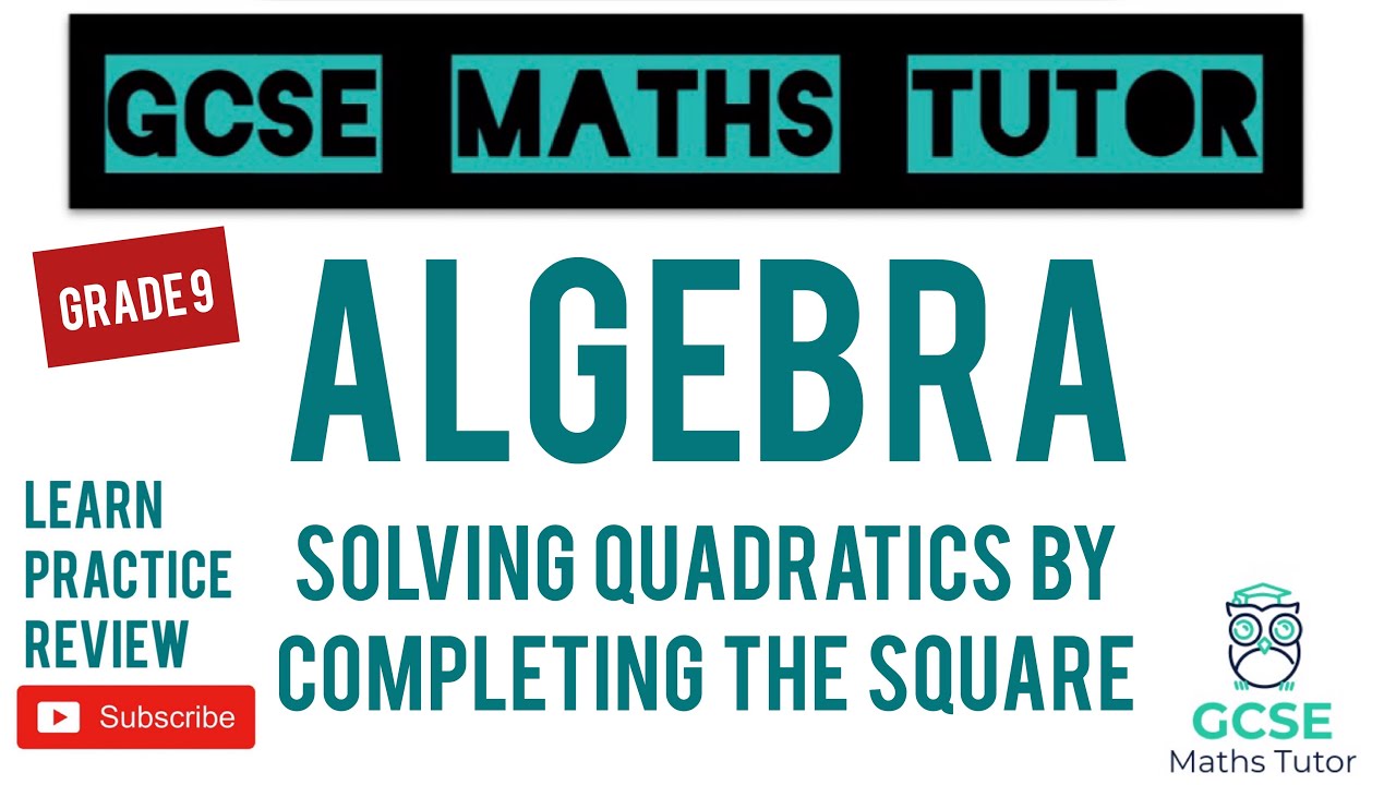 Solving Quadratics by Completing the Square | Grade 9 Series | GCSE ...