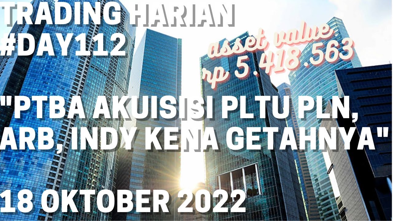 Trading Harian #day112 "PTBA Akuisisi PLTU PLN, ARB, INDY Kena Getahnya ...