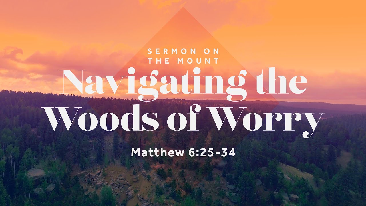 Apr 16, 2023 - Navigating the Woods of Worry - Matthew 6:25-34 - YouTube