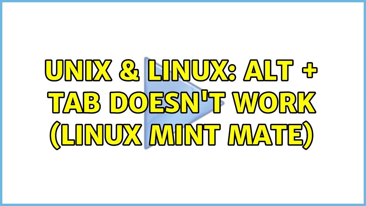 Unix And Linux Alt Tab Doesnt Work Linux Mint Mate Youtube
