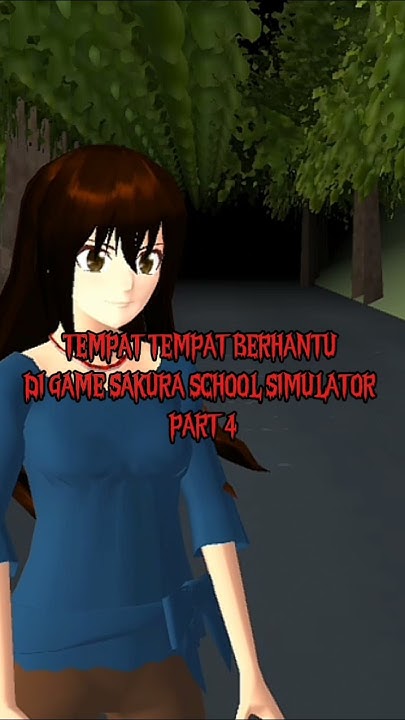 TEMPAT TEMPAT BERHANTU DI GAME SAKURA SCHOOL SIMULATOR PART 4 #horrorsakuraschoolsimulator # ...