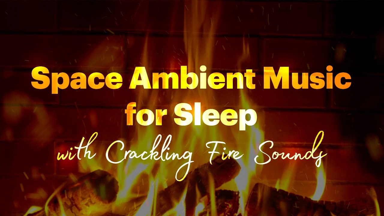 Space Ambient Music for Sleep • Burning Fireplace & Crackling Fire ...
