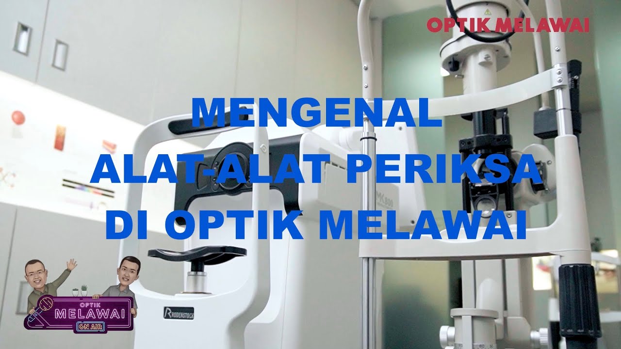 Mengenal Alat - Alat Periksa di Optik Melawai - YouTube