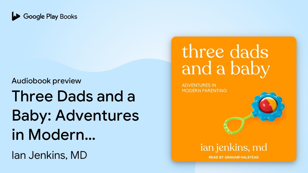 Three Dads and a Baby: Adventures in Modern… by Ian Jenkins, MD ...