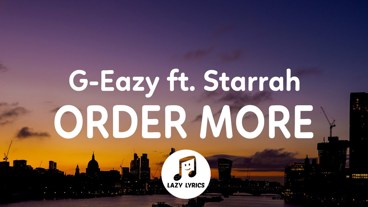 G-Eazy - Order More (Lyrics) ft. Starrah - YouTube