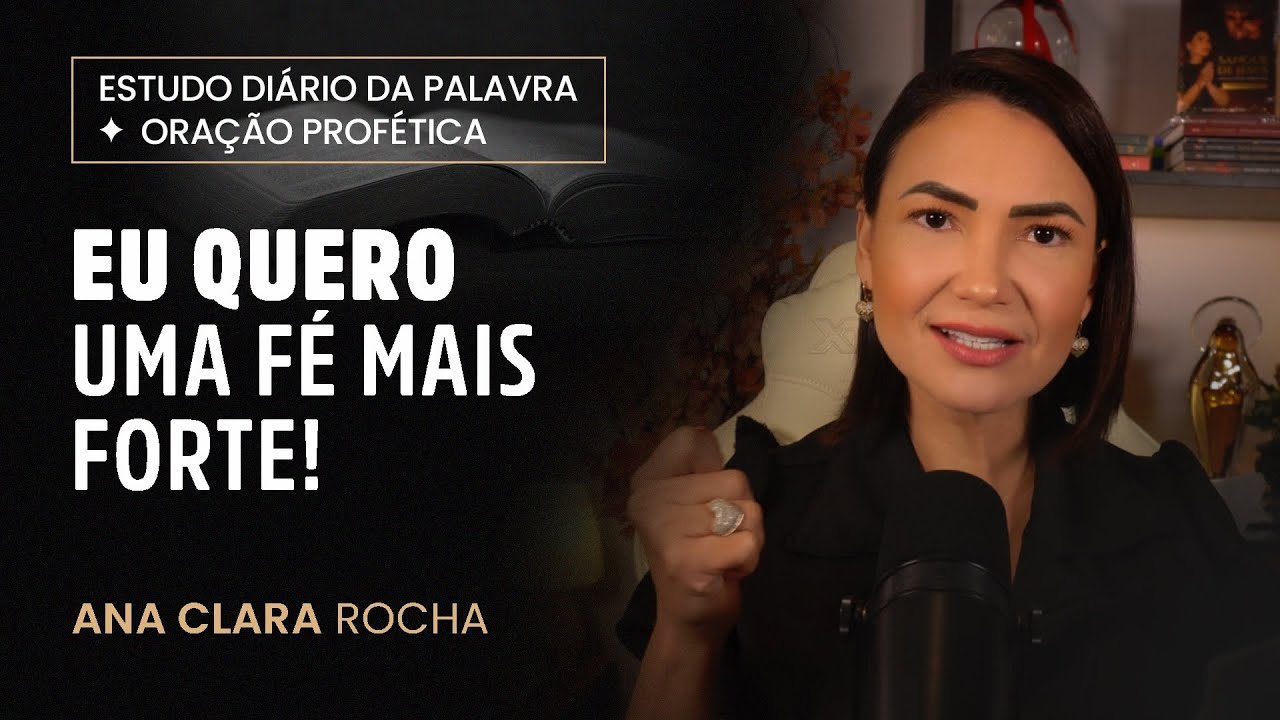 ORAÇÃO PROFÉTICA - EU QUERO UMA FÉ MAIS FORTE! / Ana Clara Rocha - YouTube