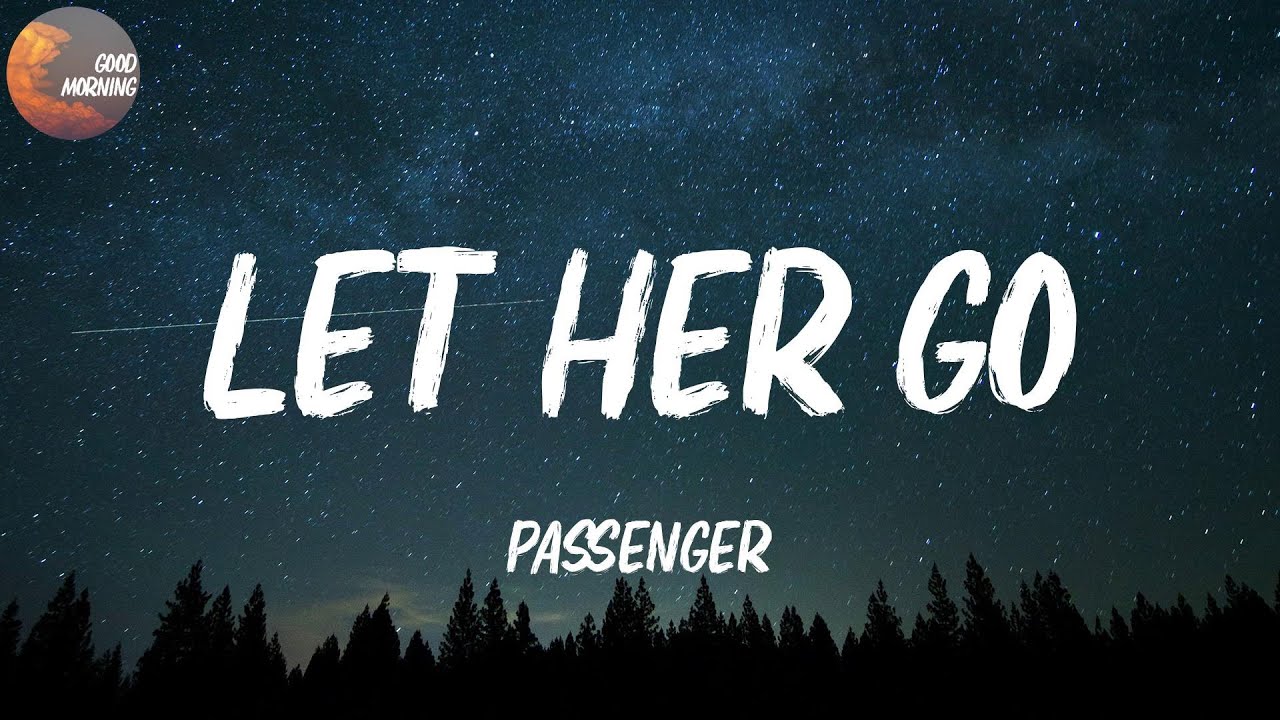 Passenger - Let Her Go | Only know you love her when you let her go ...