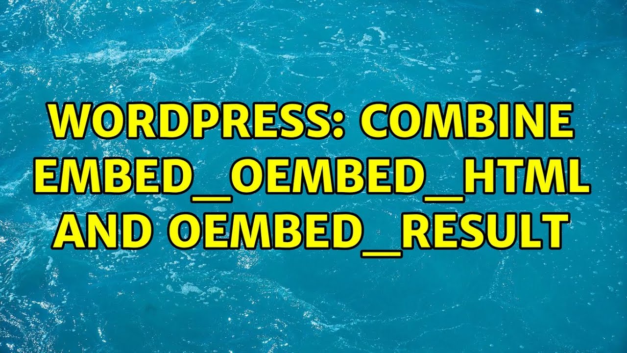 Wordpress: Combine embed_oembed_html and oembed_result - YouTube