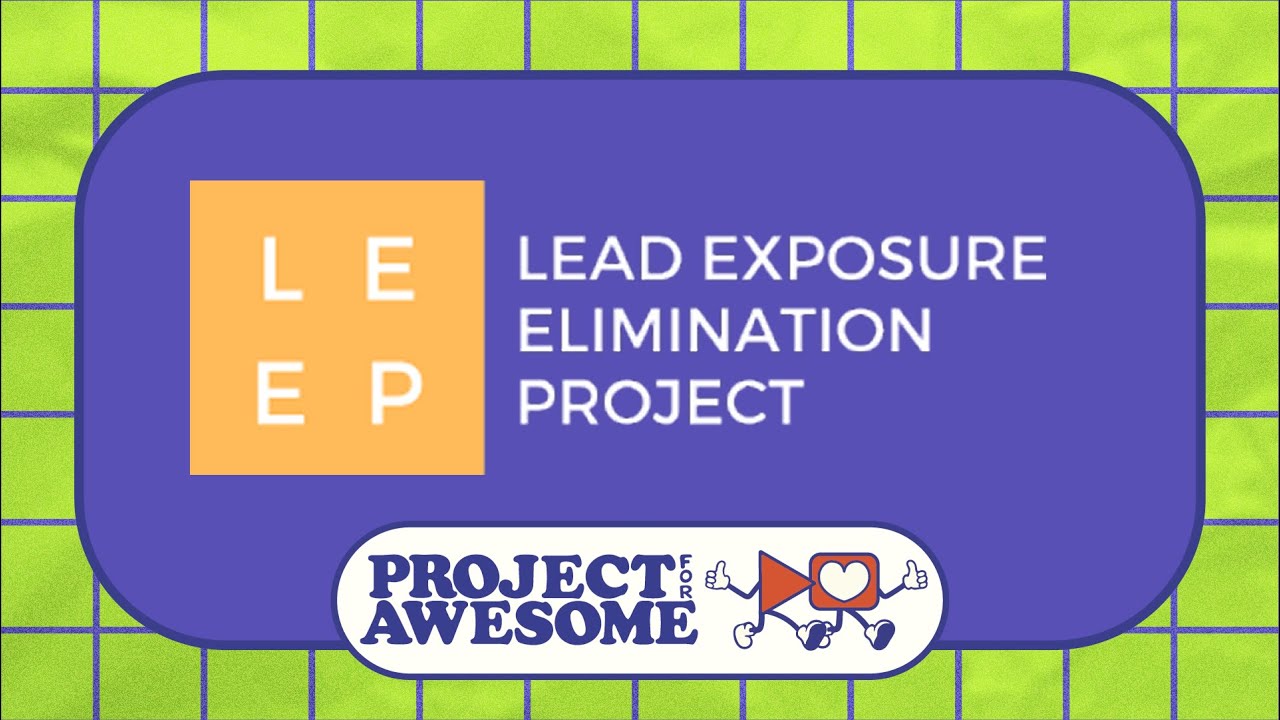 Lead Exposure Elimination Project (LEEP) - Project for Awesome 2025 ...