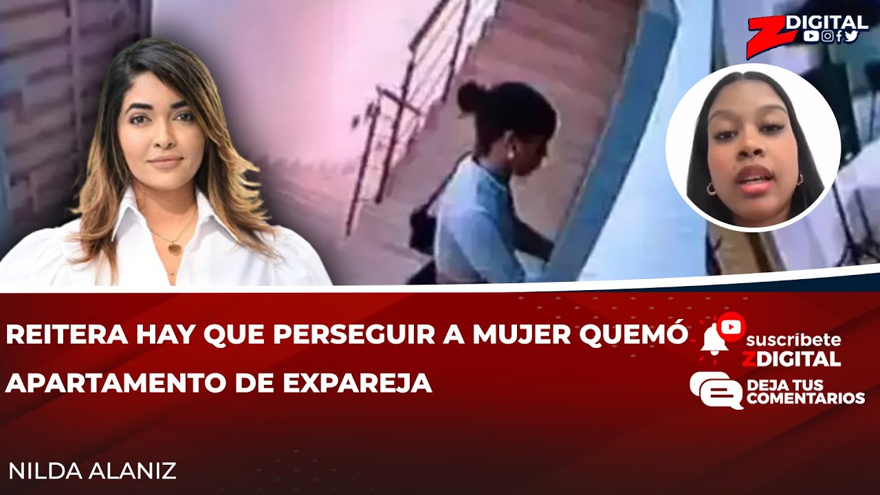 Nilda Alaniz reitera hay que perseguir a mujer quemó apartamento de ...