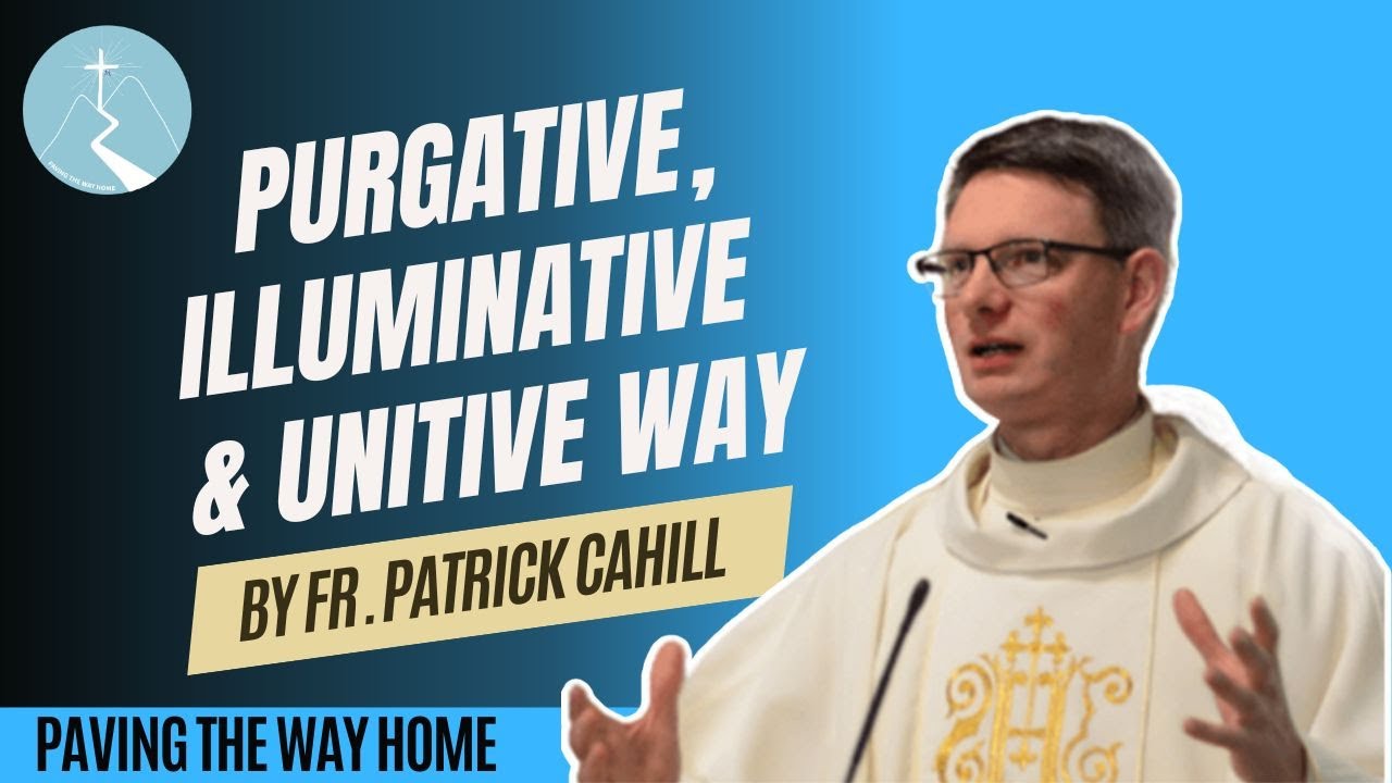 Purgative, Illuminative and Unitive Way - YouTube